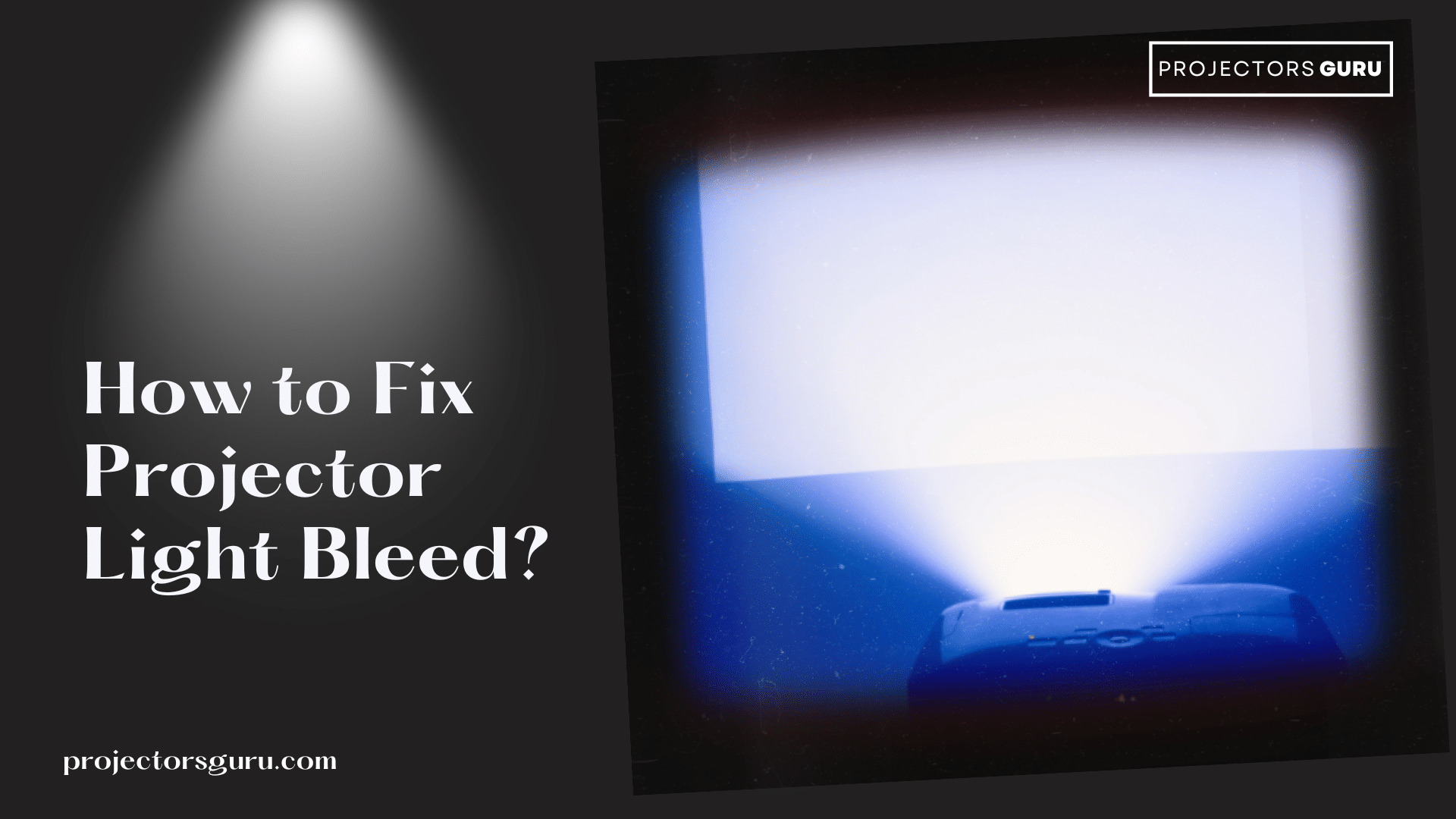 How to Fix Projector's Light Bleed?